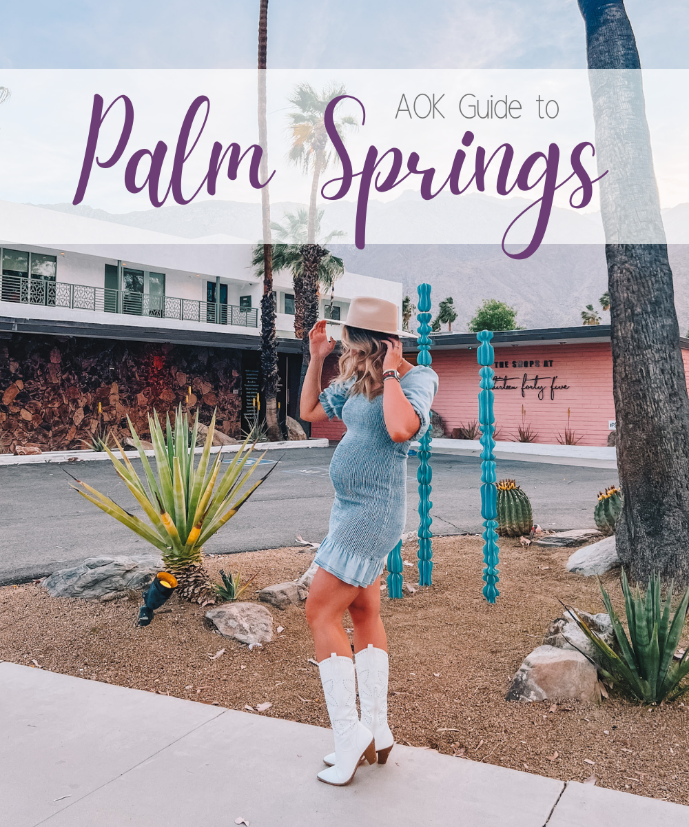 Aok Guide To Palm Springs Amandas Ok A Lifestyle Blog