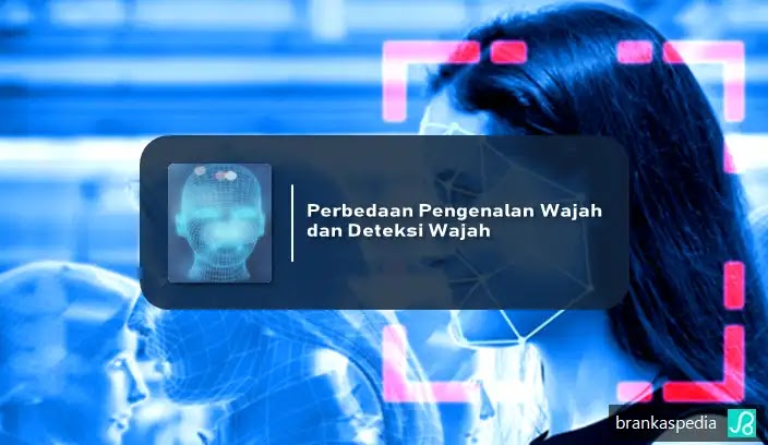 Perbedaan Deteksi Wajah Dan Pengenalan Wajah Brankaspedia Blog