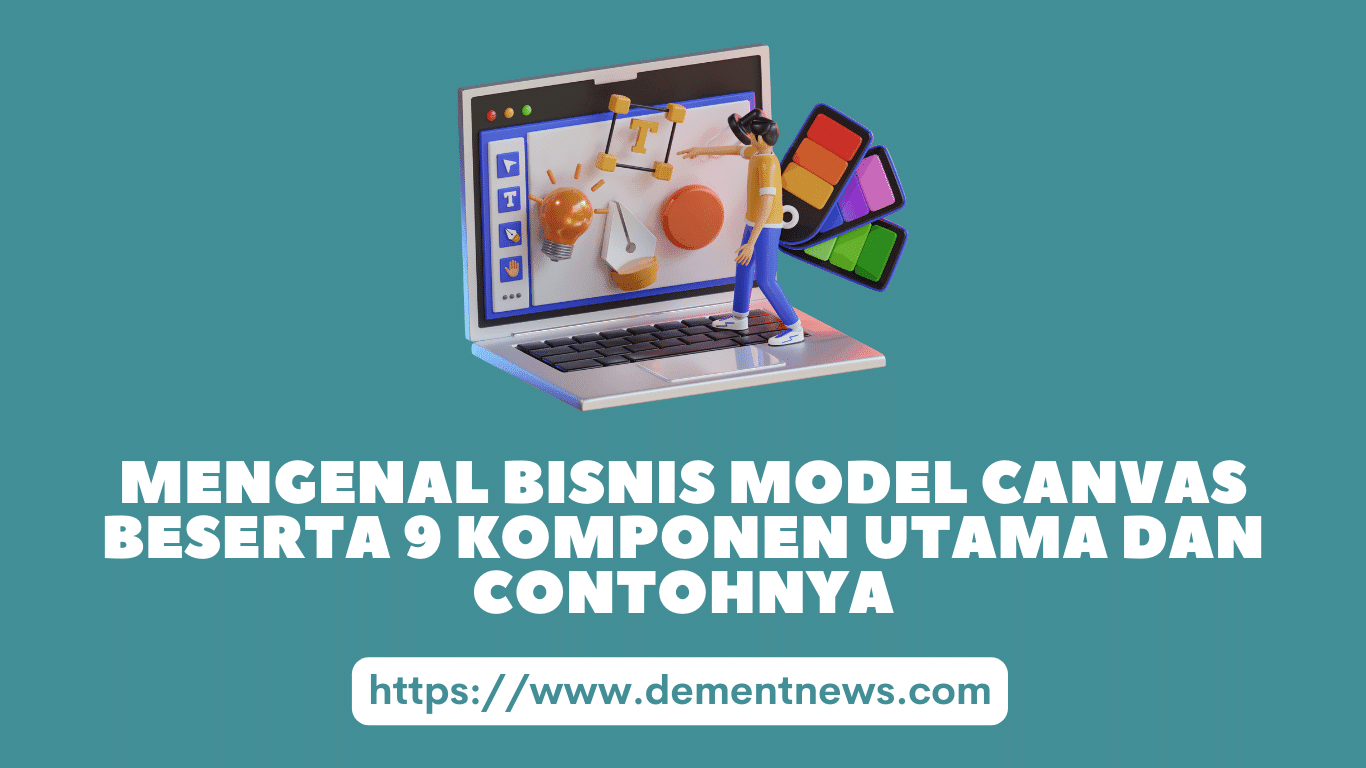 Mengenal Bisnis Model Canvas Beserta 9 Komponen Utama Dan Contohnya