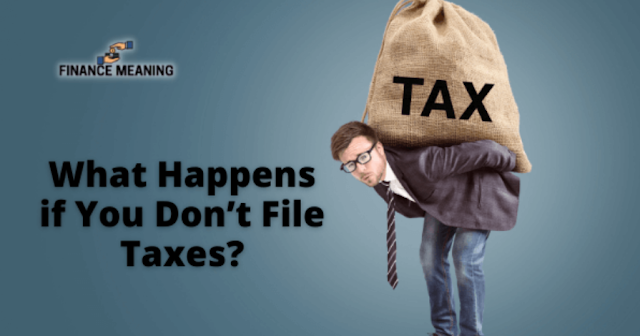 What Happens If You Dont File Taxes