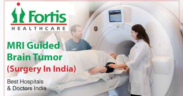 Mri Guided Brain Tumor Surgery In India Fortis Hospitals