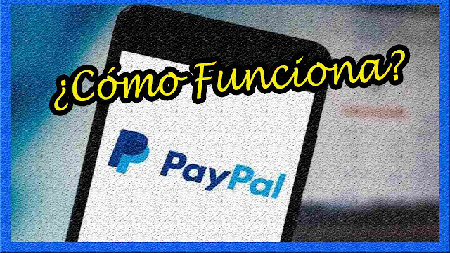 Paypal ¿qué Es Y Cómo Funciona La Mejor Plataforma De Pagos Online