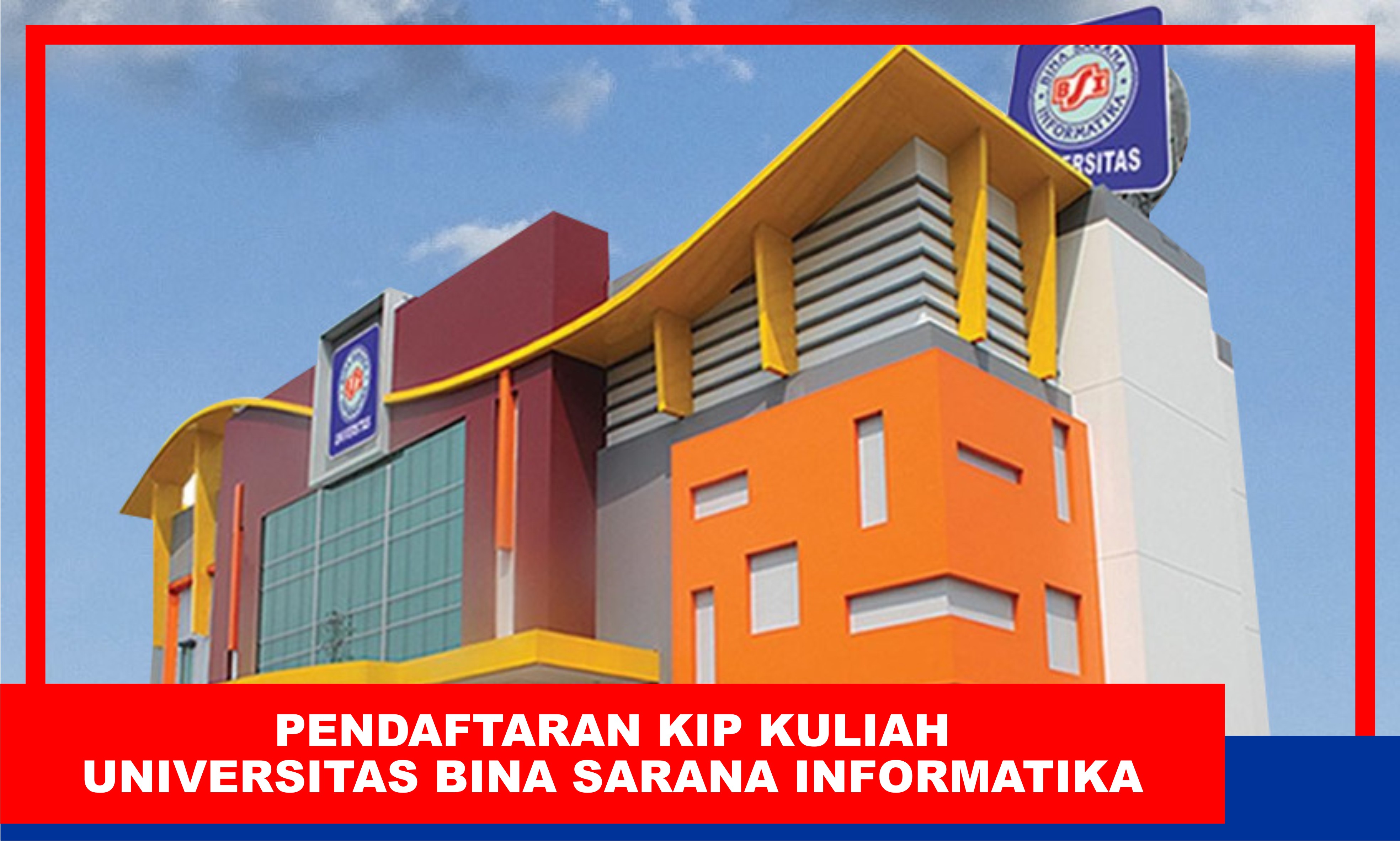 Pendaftaran Beasiswa Kip Kuliah Universitas Bina Sarana Informatika