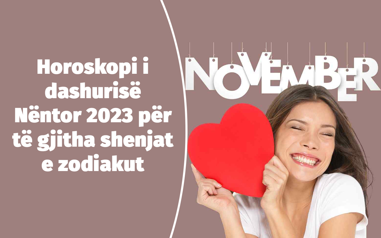 Horoskopi I Dashurisë Nëntor 2023 Për Të Gjitha Shenjat E Zodiakut