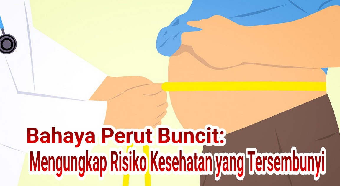 Bahaya Perut Buncit Mengungkap Risiko Kesehatan Yang Tersembunyi