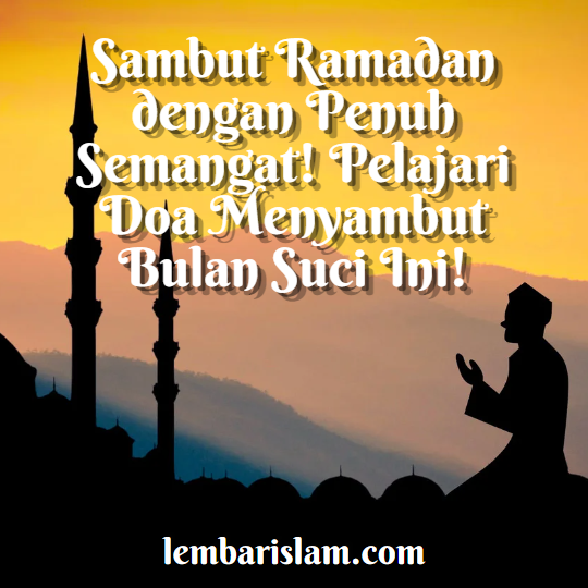 Sambut Ramadan Dengan Penuh Semangat Pelajari Doa Menyambut Bulan Suci