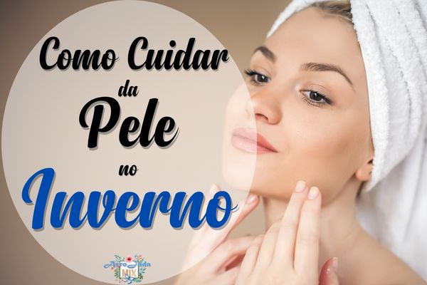 Como Cuidar Da Pele No Inverno Arrojada Mix Dicas De Beleza Moda