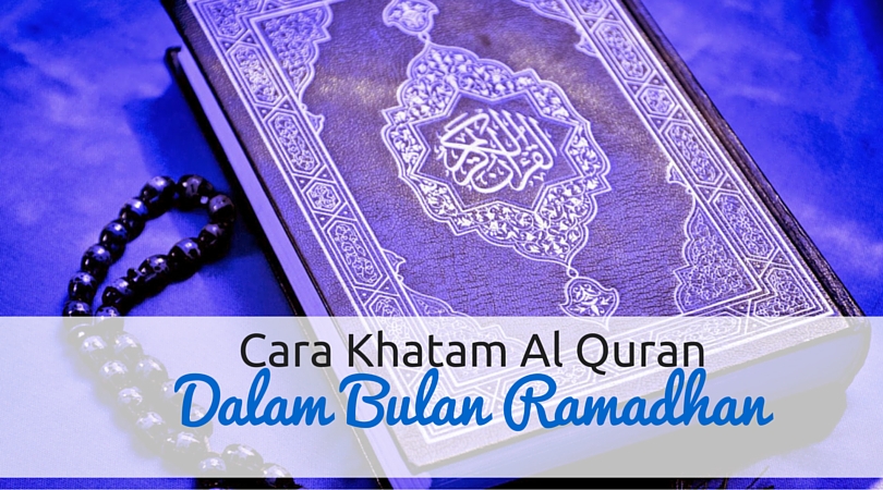 Cara Khatam Al Quran Dalam Sebulan Ramadhan Wikicara