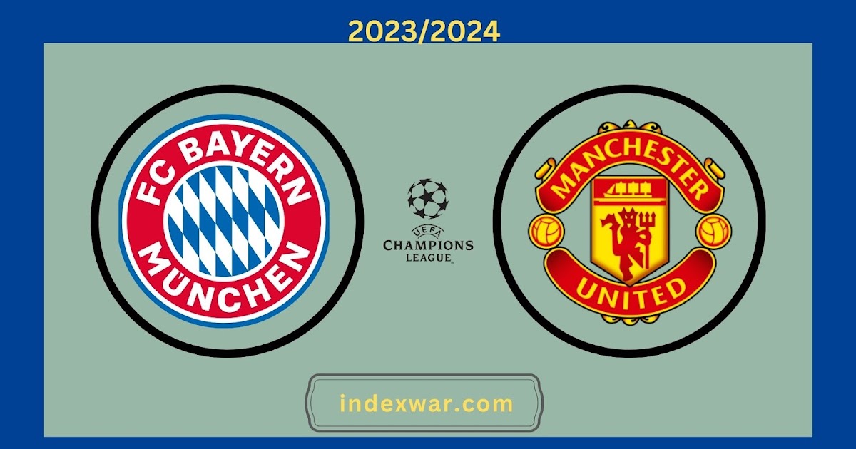 Uefa Champions League Bayern Munich Vs Manchester United Preview 2023