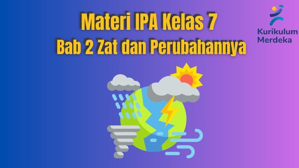 Materi Ipa Kelas 7 Kurikulum Merdeka Bab 2 Zat Dan Perubahannya