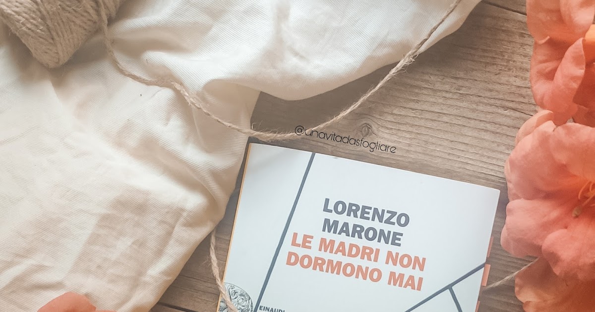 Una Vita Da Sfogliare Recensione Le Madri Non Dormono Mai Di Lorenzo