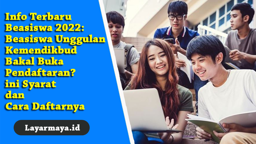 Info Terbaru Beasiswa 2022 Beasiswa Unggulan Kemendikbud Bakal Buka