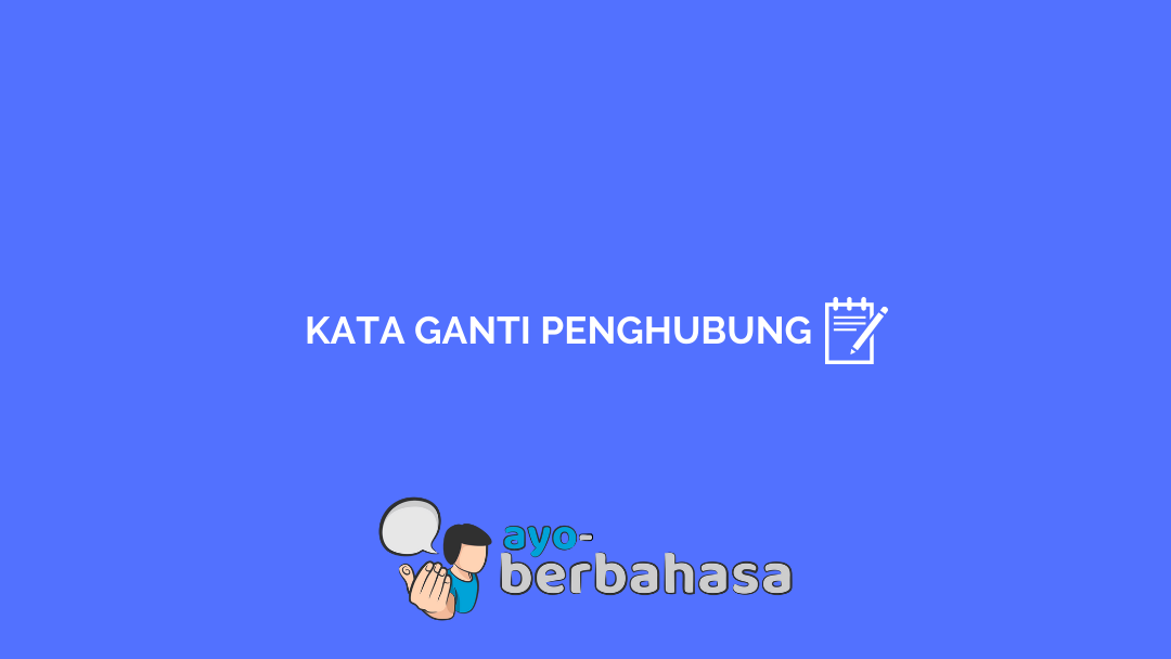 10 Contoh Kata Ganti Penghubung Dan Penjelasan Lengkap Ayo