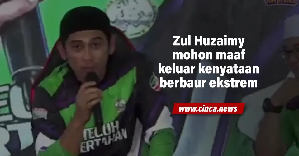 Zul Huzaimy Mohon Maaf Keluar Kenyataan Berbaur Ekstrem