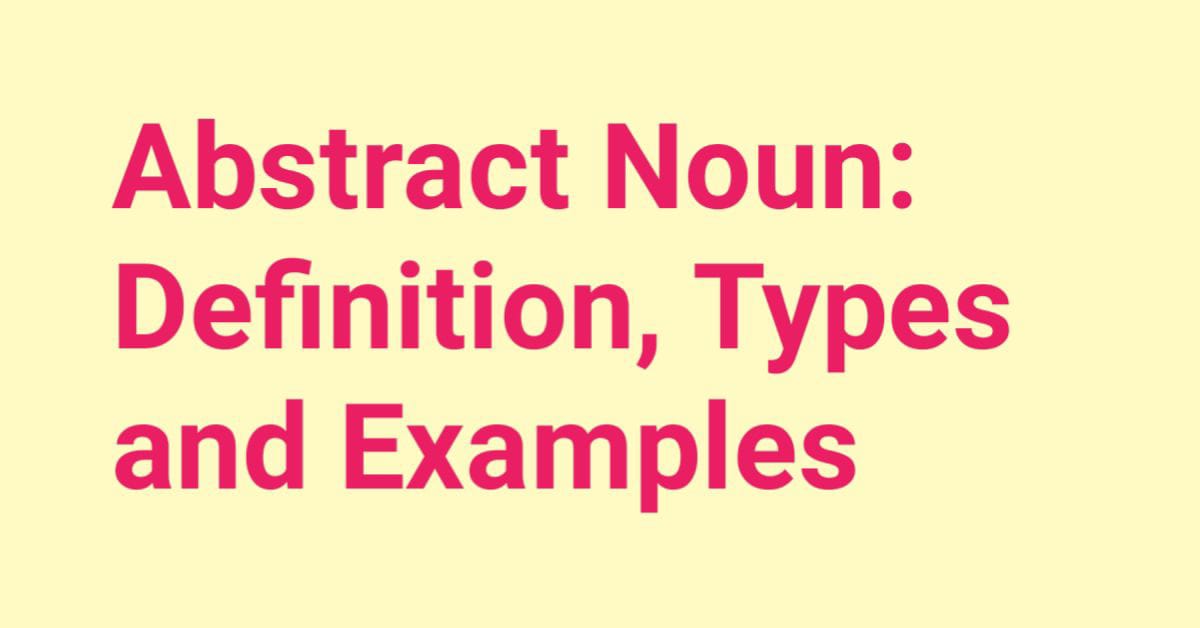 Abstract Noun Definition Types And Examples