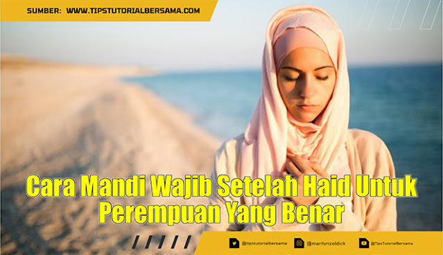 Cara Mandi Wajib Setelah Haid Untuk Perempuan Yang Benar Tips