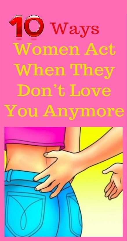 10 Ways Women Act When They Dont Love You Anymore Healthy Lifestyle