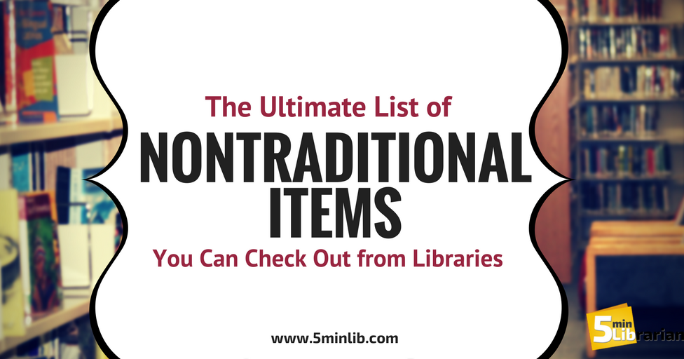 5 Minute Librarian The Ultimate List Of Nontraditional Items You Can