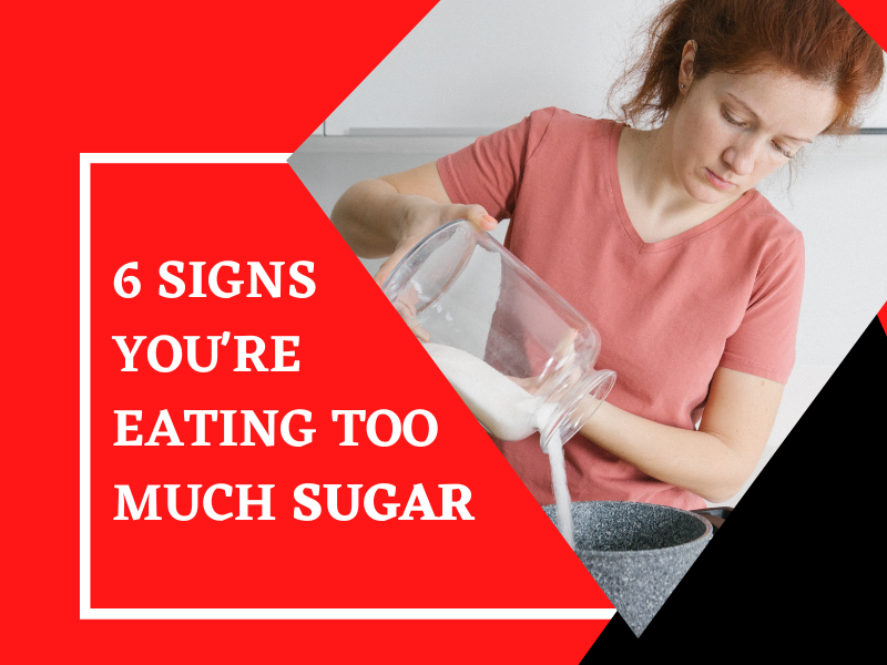 6 Signs Youre Eating Too Much Sugar