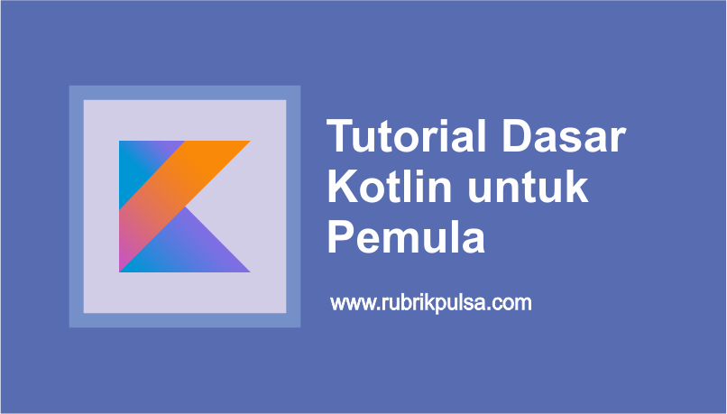 Belajar Kotlin 01 Pengenalan Kotlin Untuk Pemula Rubrikpulsacom