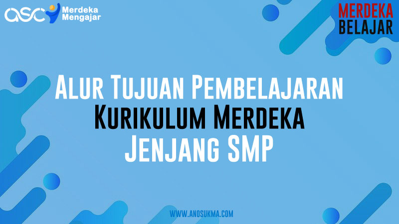 Alur Tujuan Pembelajaran Kurikulum Merdeka Jenjang Smp Ano Sukma