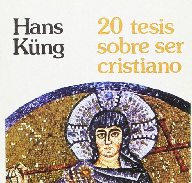 Libris Liberi Hans Küng 20 Tesis Sobre Ser Cristiano Por Javier