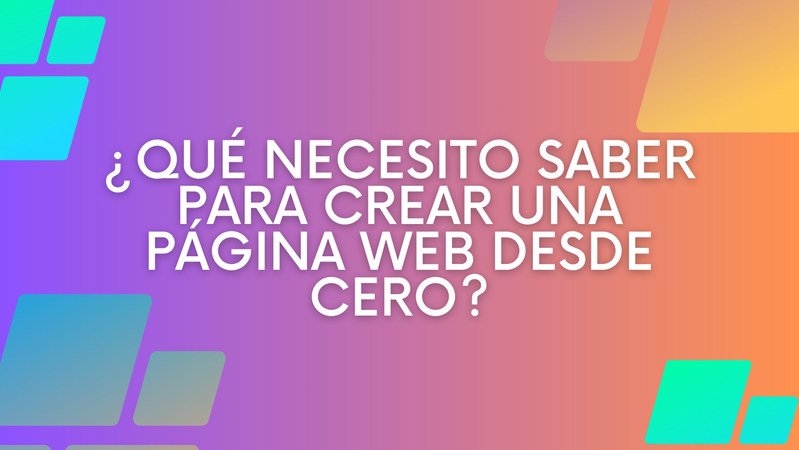 ¿qué Necesito Saber Para Crear Una Pagina Web Desde Cero