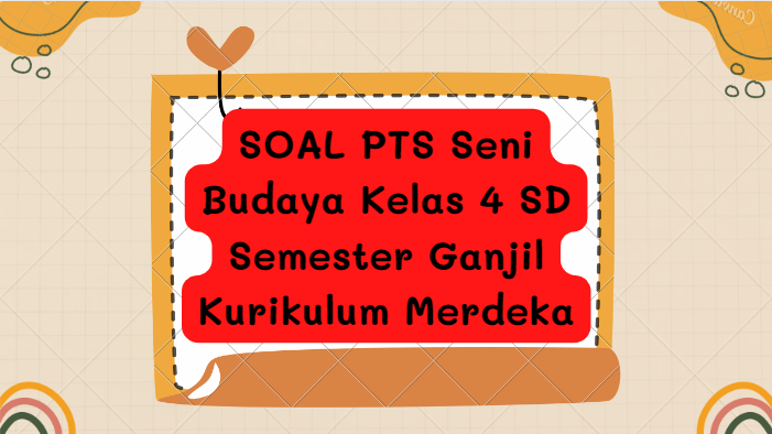 Soal Sumatif Tengah Semester Kurikulum Merdeka Seni Budaya Kelas 4 Sd