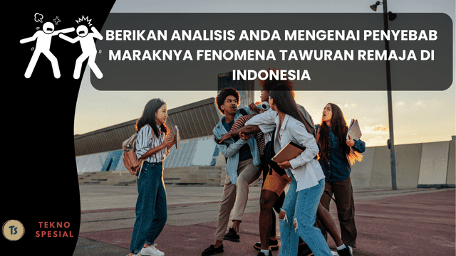 Berikan Analisis Anda Mengenai Penyebab Maraknya Fenomena Tawuran