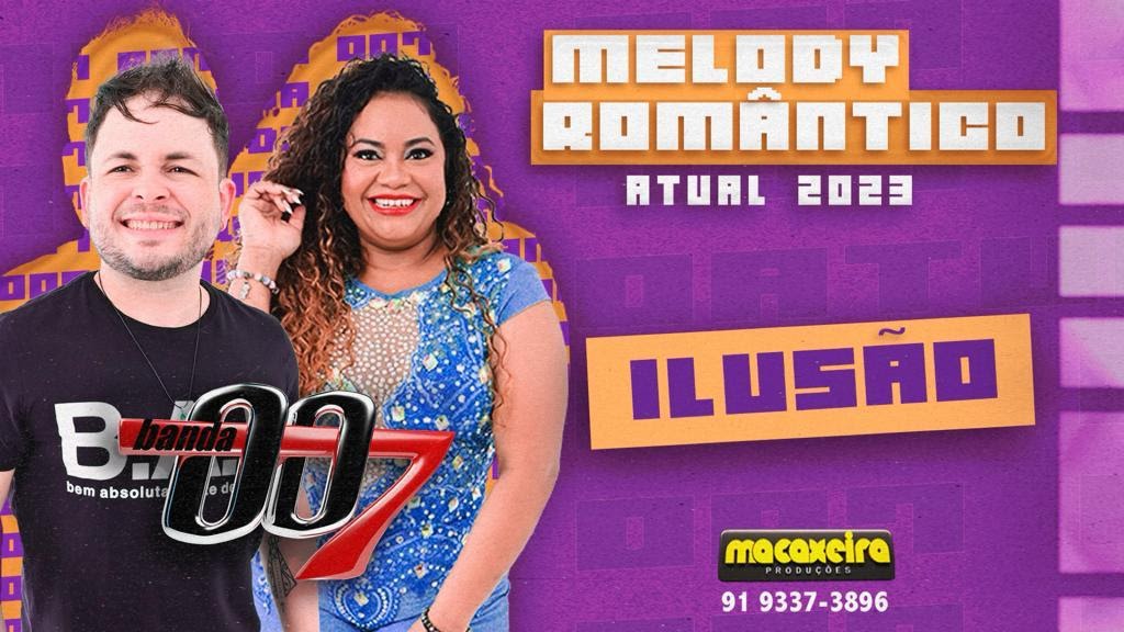 Banda 007 IlusÃo Melody RomÂntico 2023 Melody Brazil Melody 2024