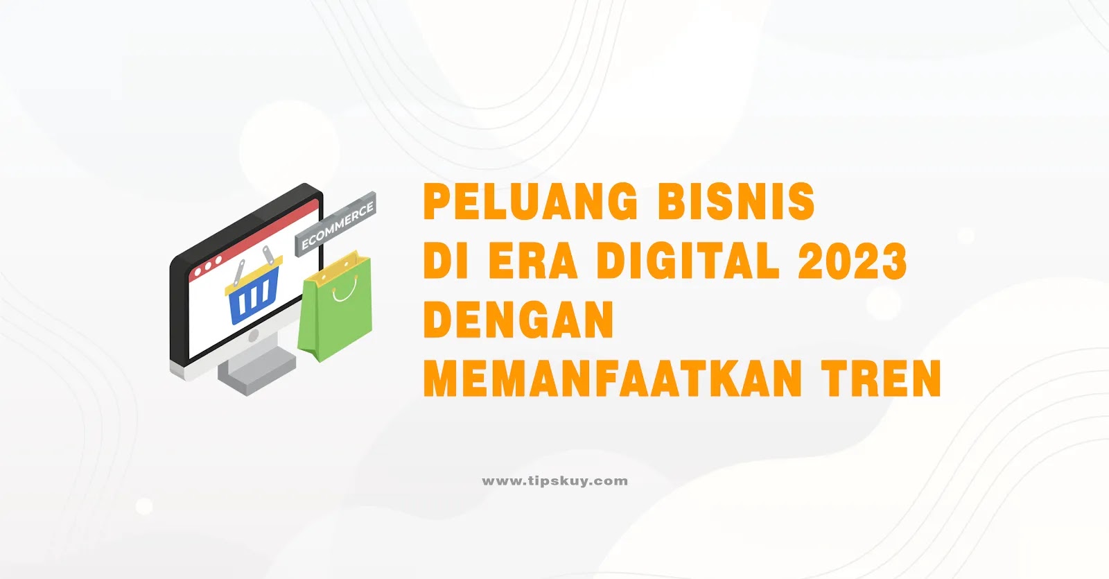 Peluang Bisnis Di Era Digital 2023 Dengan Memanfaatkan Tren Bisnis