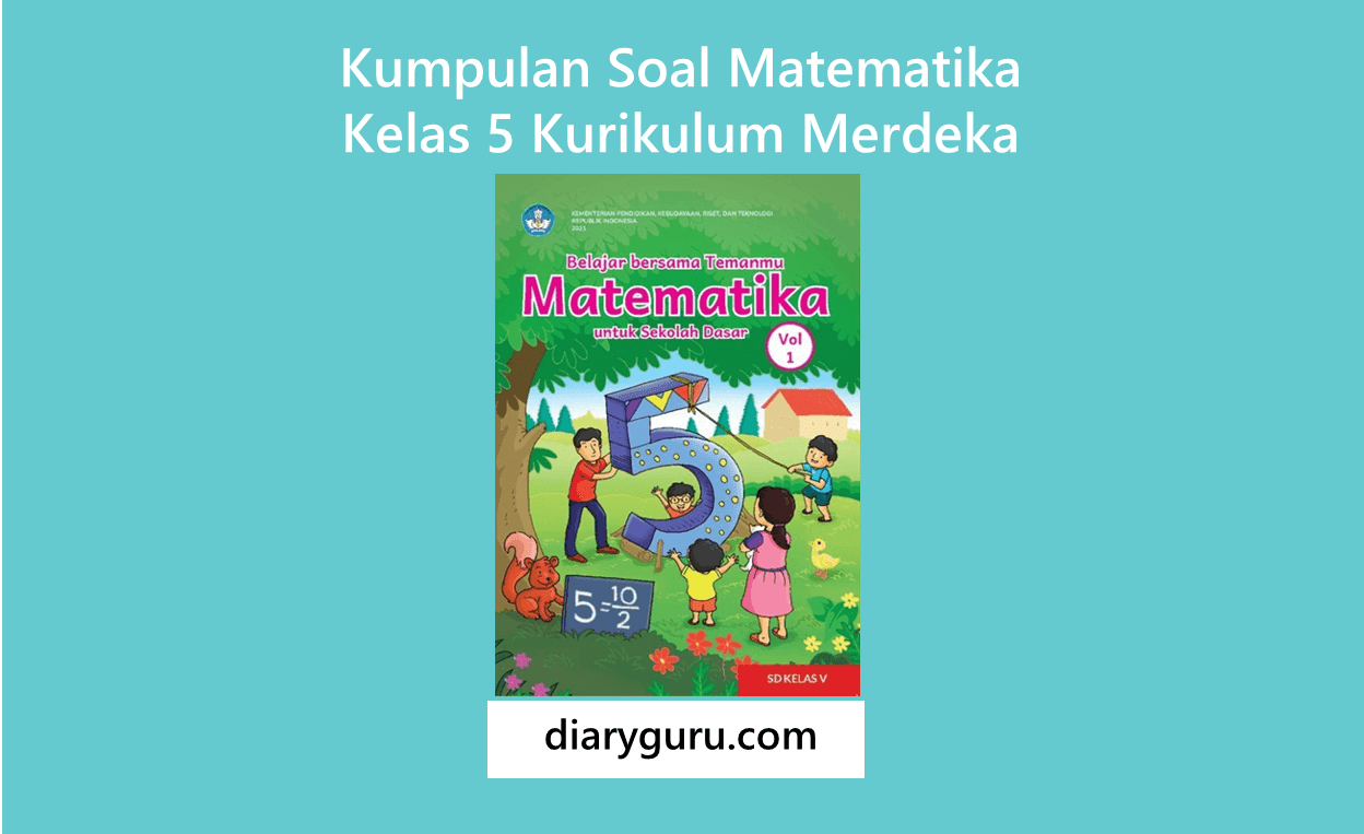 Kumpulan Soal Matematika Kelas 5 Kurikulum Merdeka Diary Guru