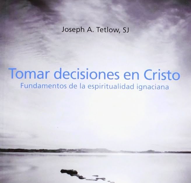 Libris Liberi Joseph A Tetlow Tomar Decisiones En Cristo Por Javier