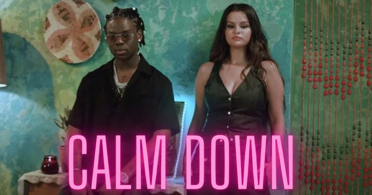 Calm Down Song Lyrics By Rema Selena Gomez