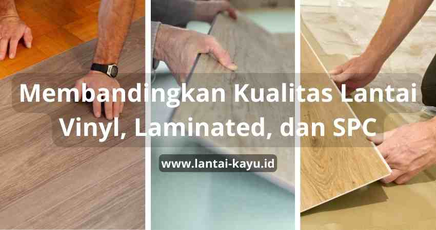 Perbandingan Vinyl Laminated Dan Spc Mana Lantai Kayu Tempel Terbaik