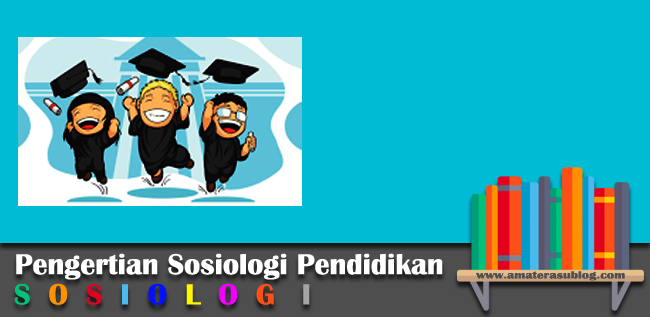 √ Pengertian Sosiologi Pendidikan Menurut Para Ahli