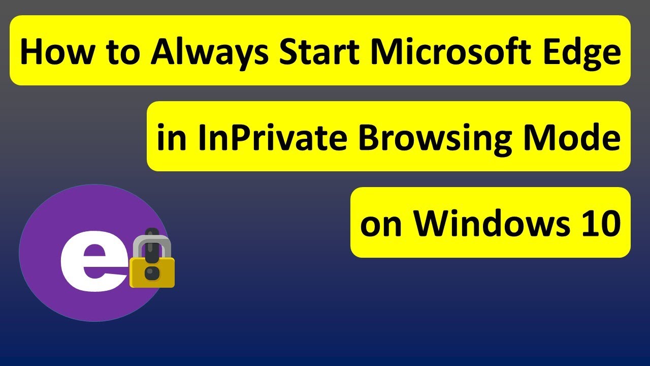 How To Always Start Microsoft Edge In Inprivate Browsing Mode On