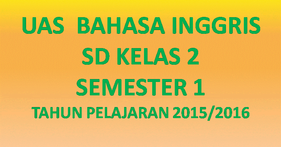 Soal Uas Bahasa Inggris Semester 1 Kelas 2 Sd Mi Tips Soal Cpns