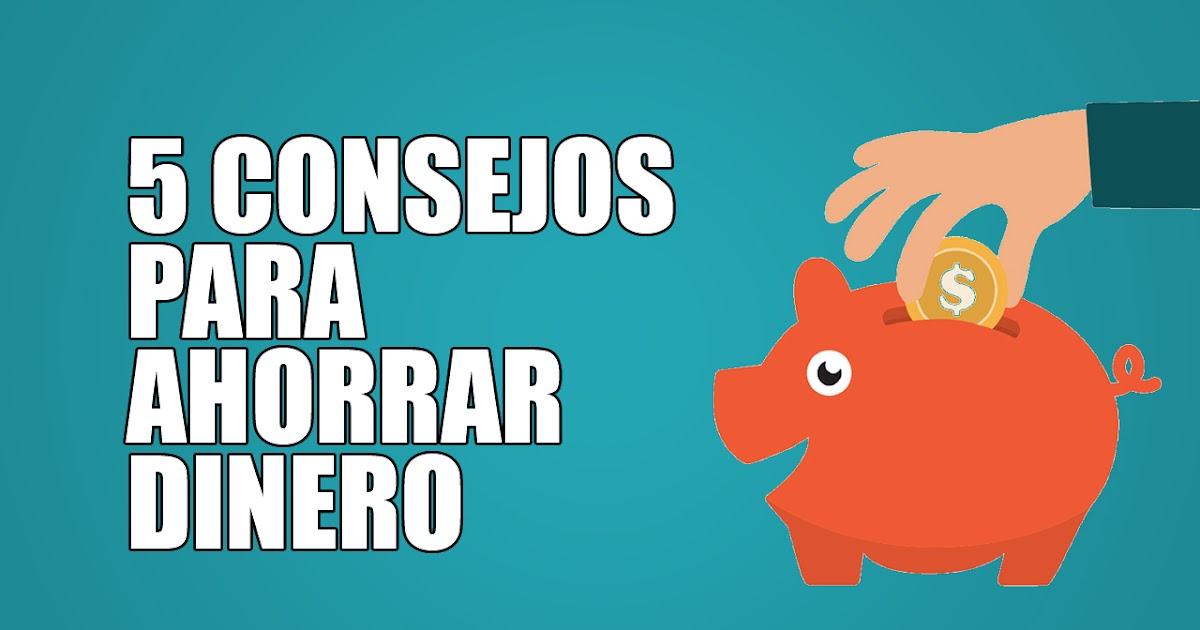 5 Consejos Para Ahorrar Dinero