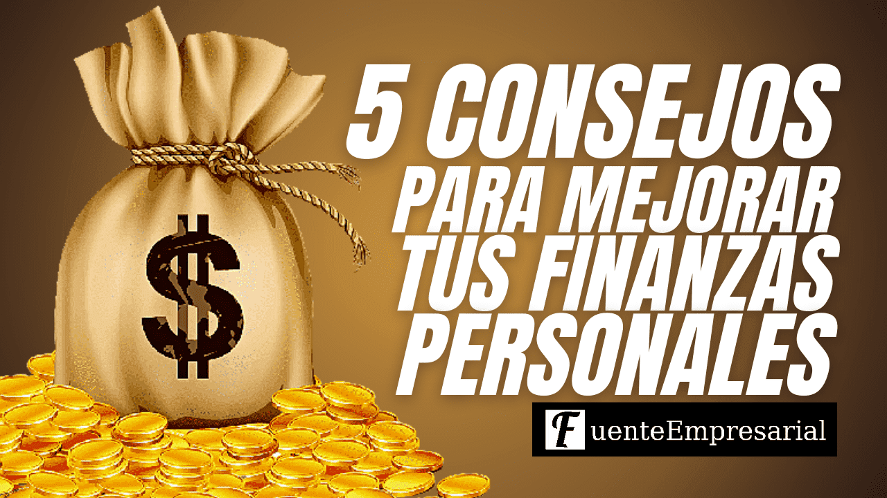 5 Consejos Para Administrar Mejor Tus Finanzas Personales