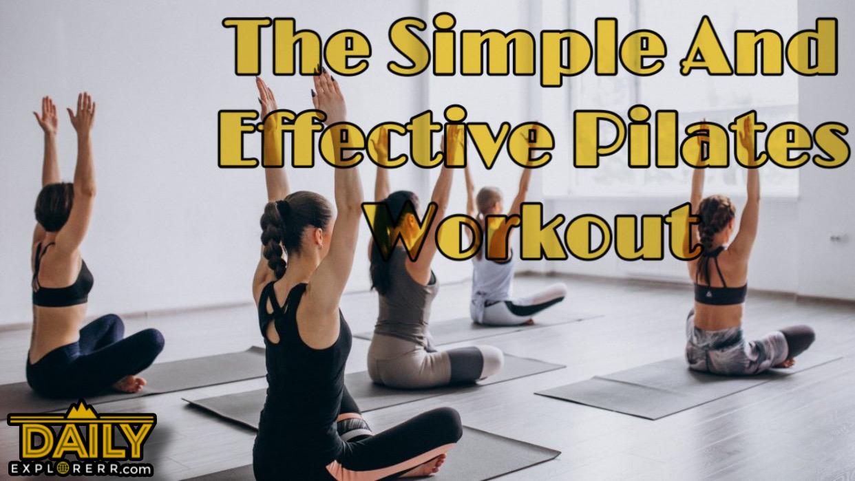 The Simple And Effective Pilates Workout That Can Help You Achieve Your