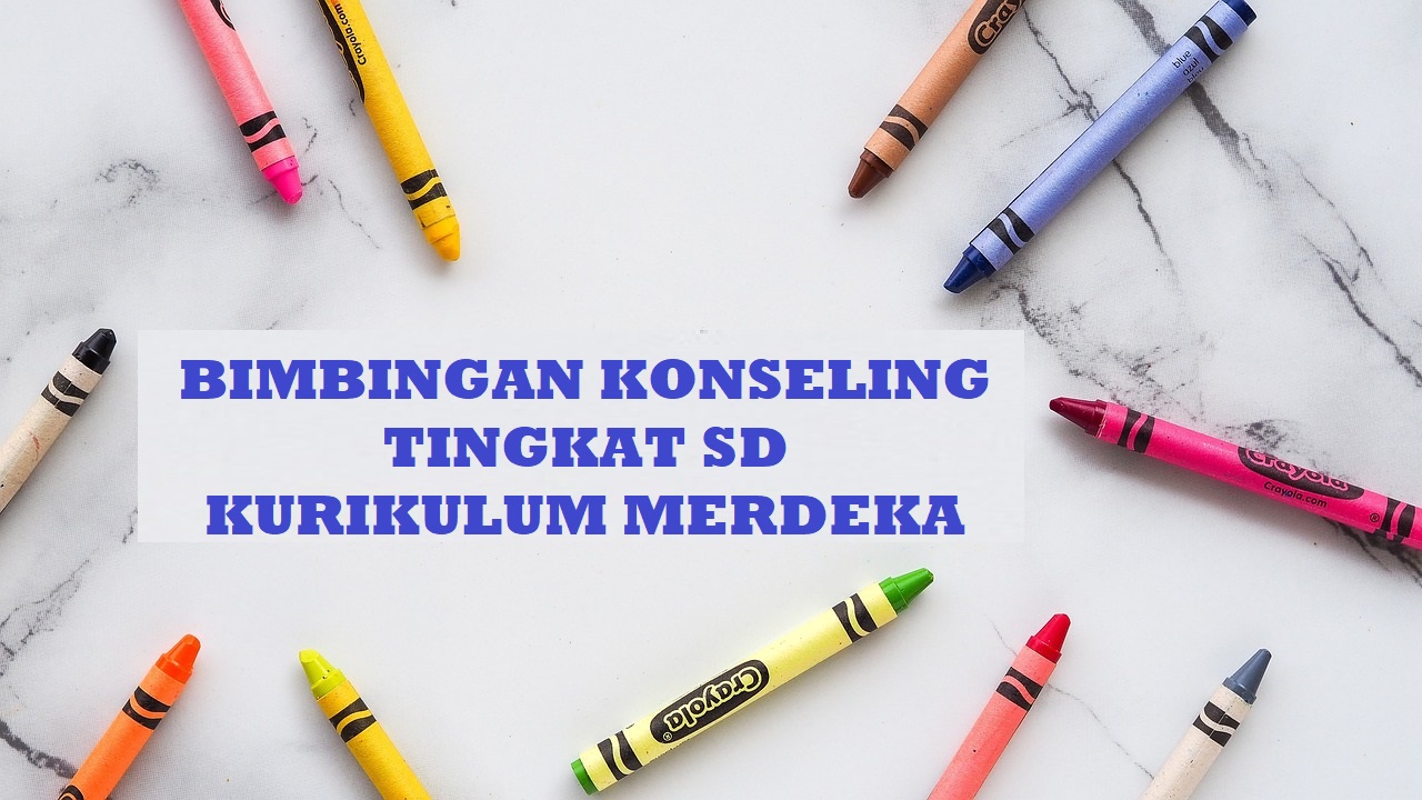 Panduan Layanan Bimbingan Konseling Tingkat Sd Kurikulum Merdeka