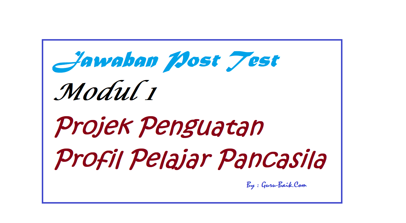 Kunci Jawaban Soal Modul 1 Projek Dan Profil Profil Pelajar Pancasila