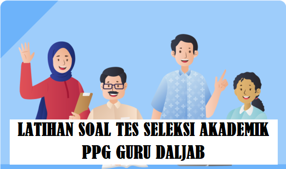 Latihan Soal Tes Seleksi Akademik Ppg Guru Tahun 2023 2024