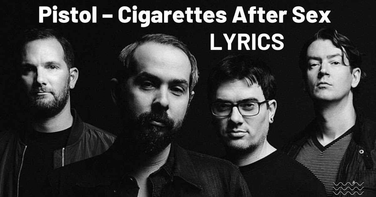 Pistol Cigarettes After Sex Lyrics