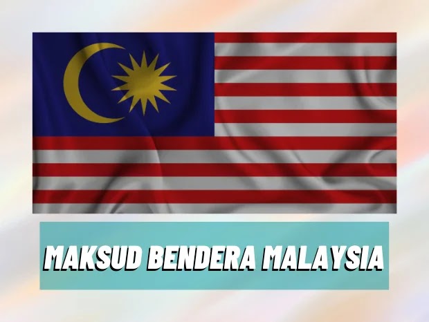 Bendera Malaysia Maksud Warna Dan Lambang