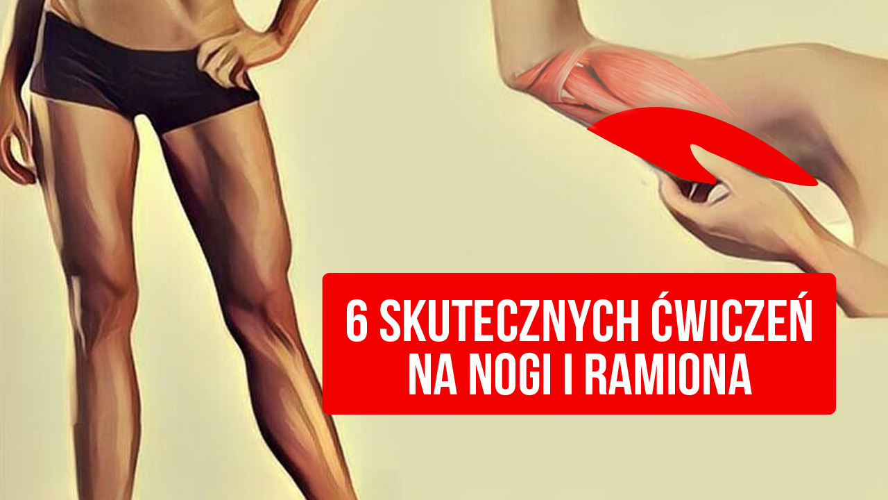 6 Skutecznych I Prostych Ćwiczeń Na Piękne Nogi I Smukłe Ramiona