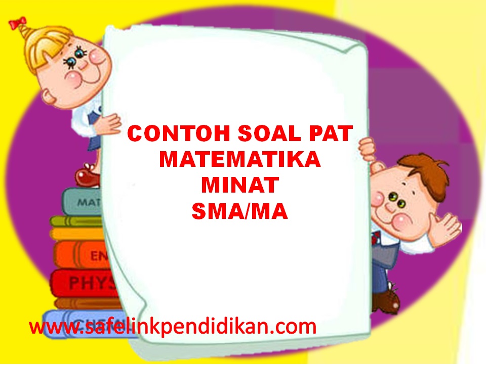 Contoh Soal Pat Matematika Minat Kelas 11 Smama Semester 2 Sesuai