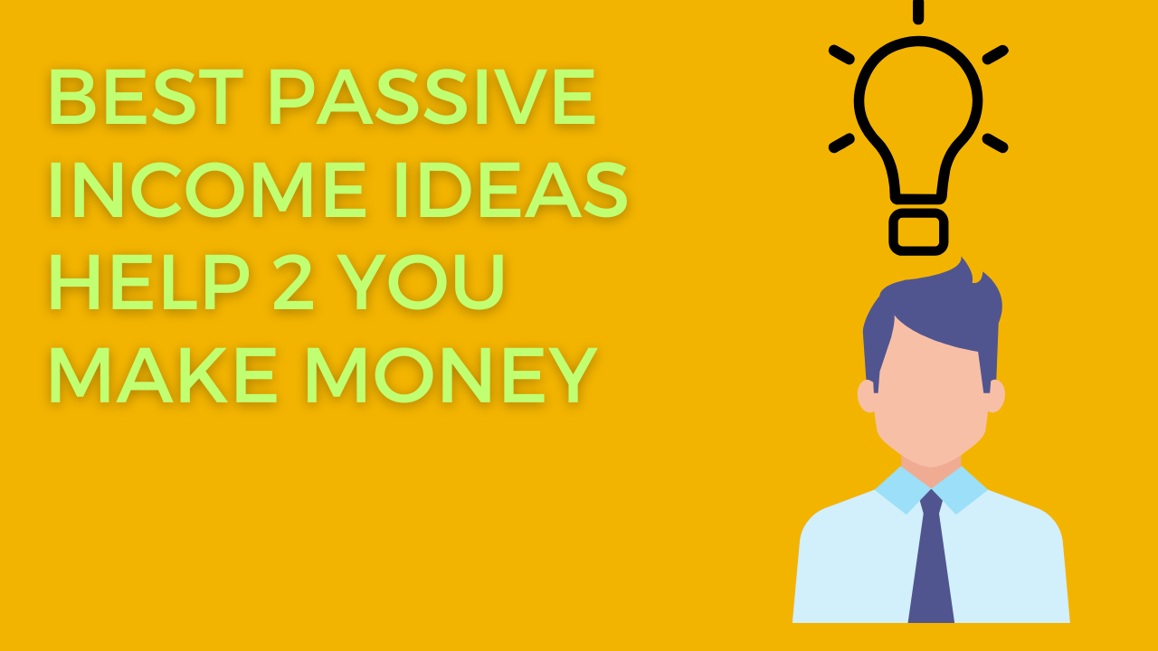 Best Passive Income Ideas Help 2 You Make Money