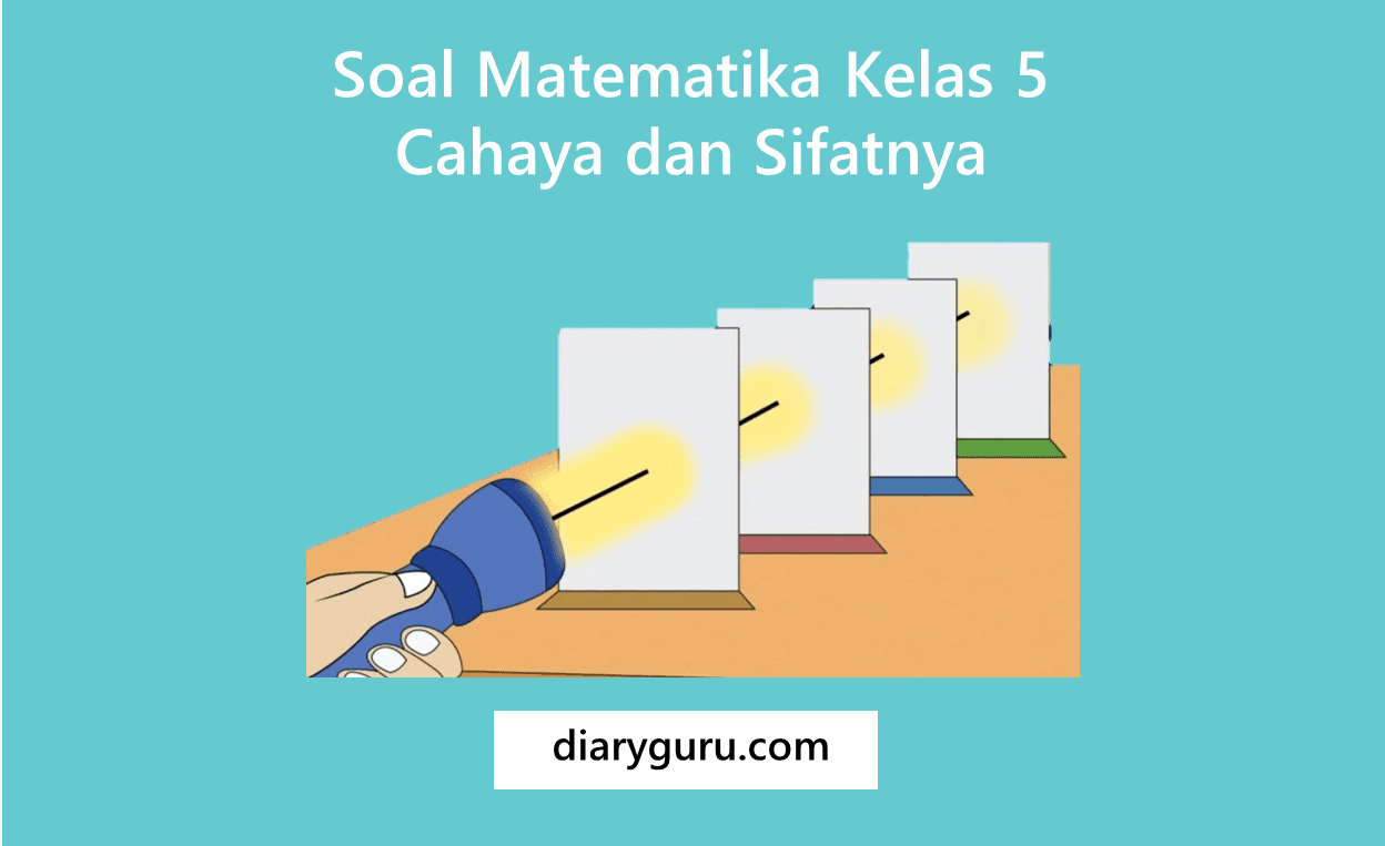 Soal Ipas Kelas 5 Cahaya Dan Sifatnya Diary Guru